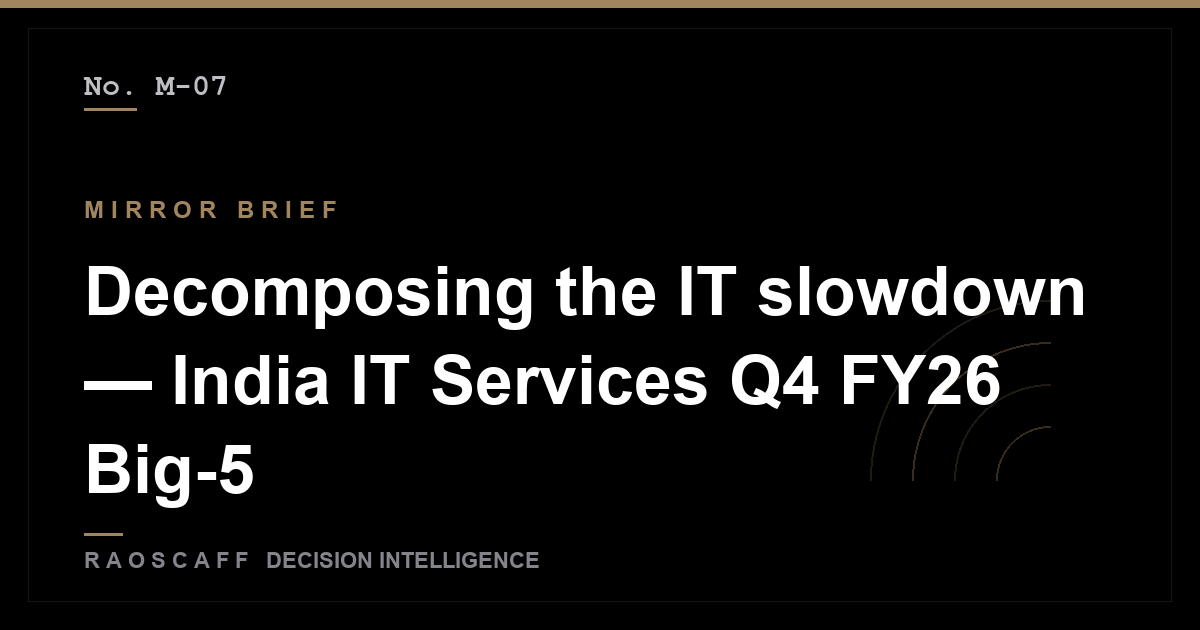 Decomposing the IT slowdown — India IT Services Q4 FY26 Big-5 ...